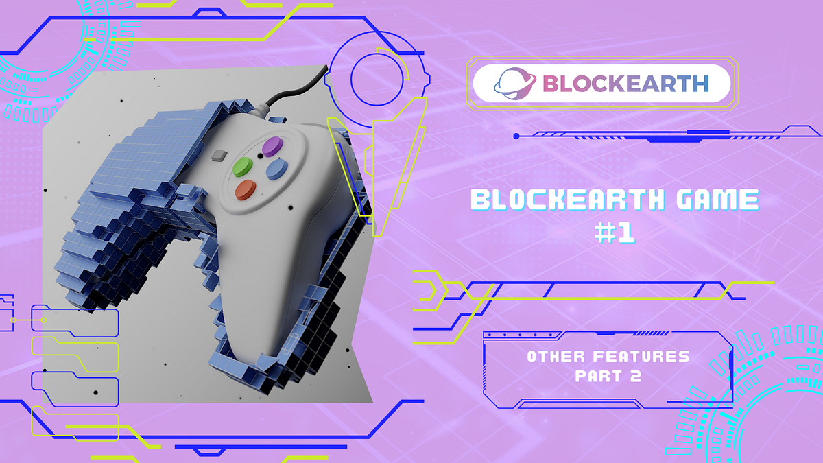 BlockEarth Game #1. Other Features Part 2 | by Block Earth | Medium