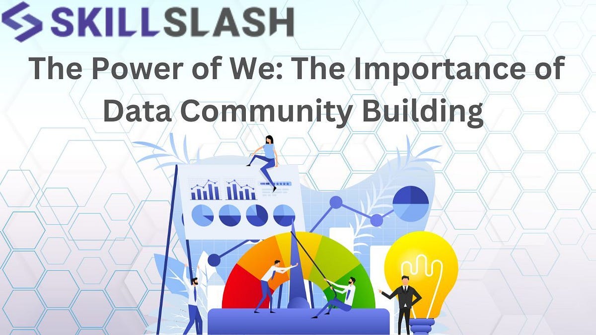 The Power of We: The Importance of Data Community Building | by ...