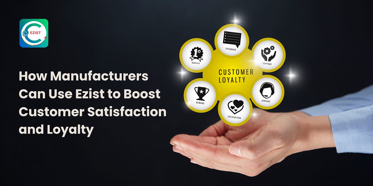 How Manufacturers Can Use Ezist to Boost Customer Satisfaction and ...
