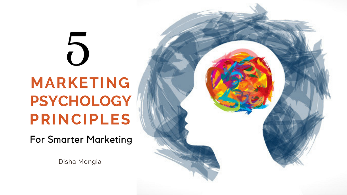 5 Marketing Psychology Principles for Smarter Marketing | by Disha ...