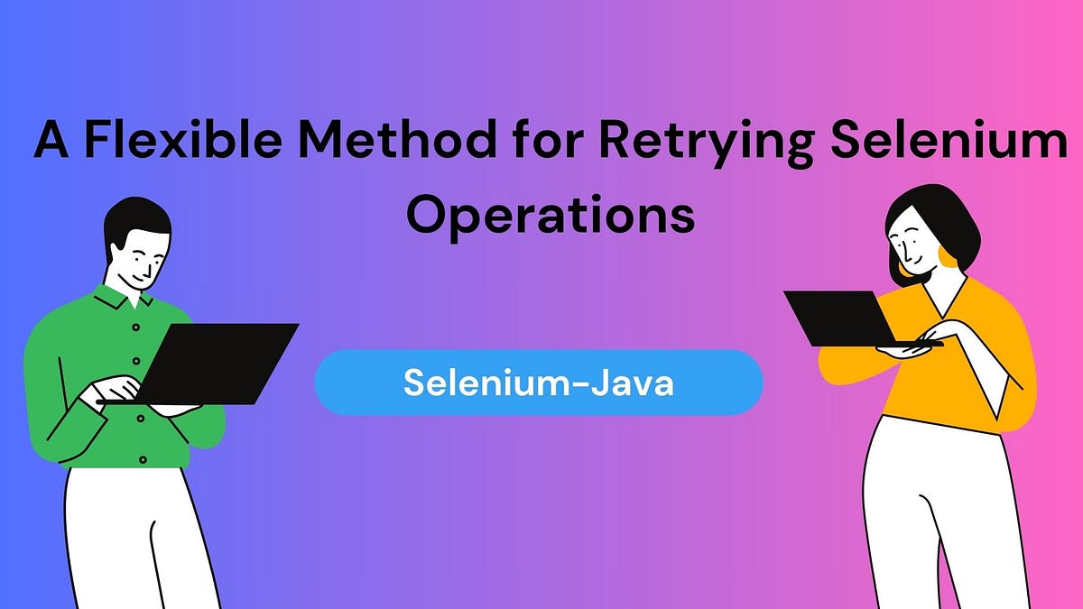 A Flexible Method for Retrying Selenium Operations | by Livdemirci | Medium