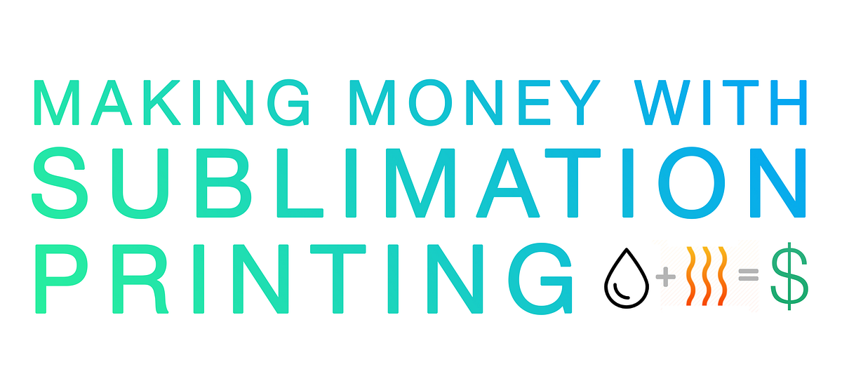 Making Money with Sublimation Printing | by Mike McBrien | Medium