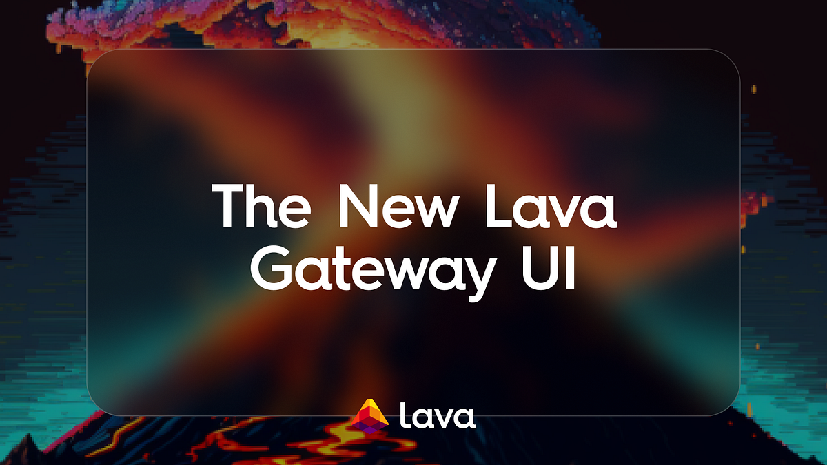 Lava’s New Gateway and UI is Live! | by Yuval | Lava Network | Medium