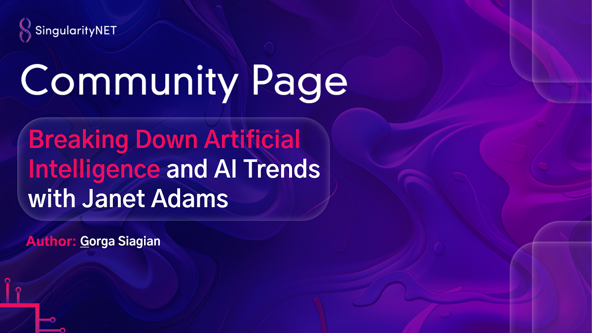 Breaking Down Artificial Intelligence and AI Trends with Janet Adams ...