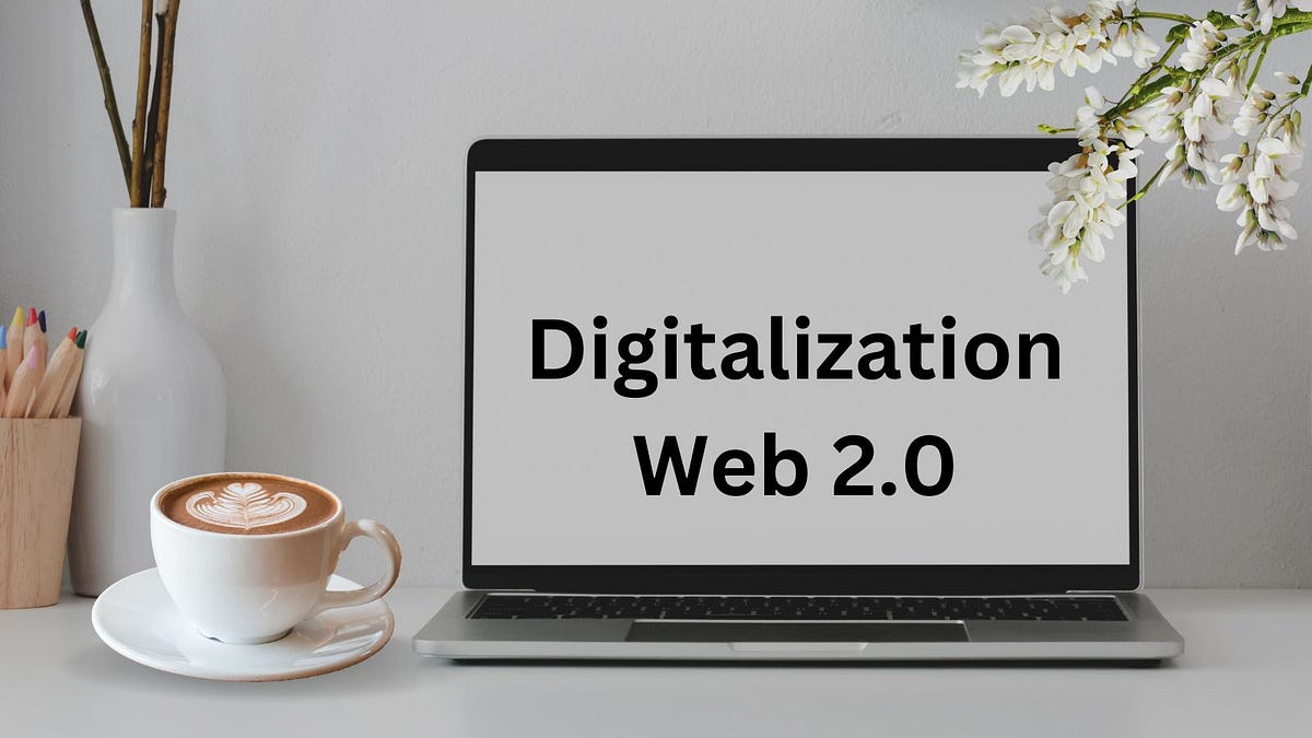 Digitalization Web 2.0. Introduction | by Sani-e- Zahra | Medium