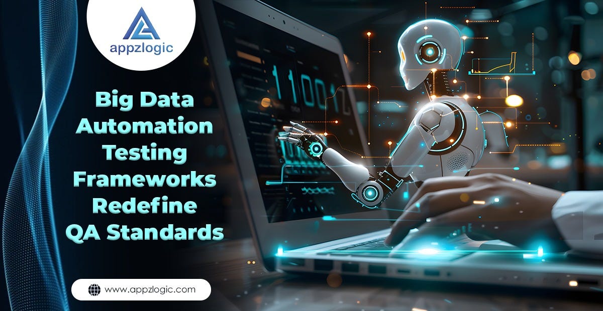 Big Data Automation Testing Frameworks Redefine Qa Standards By Appzlogic Medium