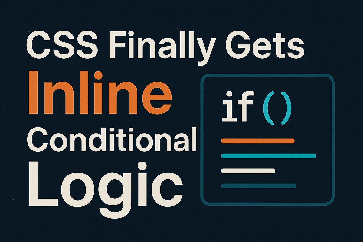 CSS Finally Gets Inline Conditional Logic: Meet the if() Function | by Nowshad Jawad | Oct, 2025 ...