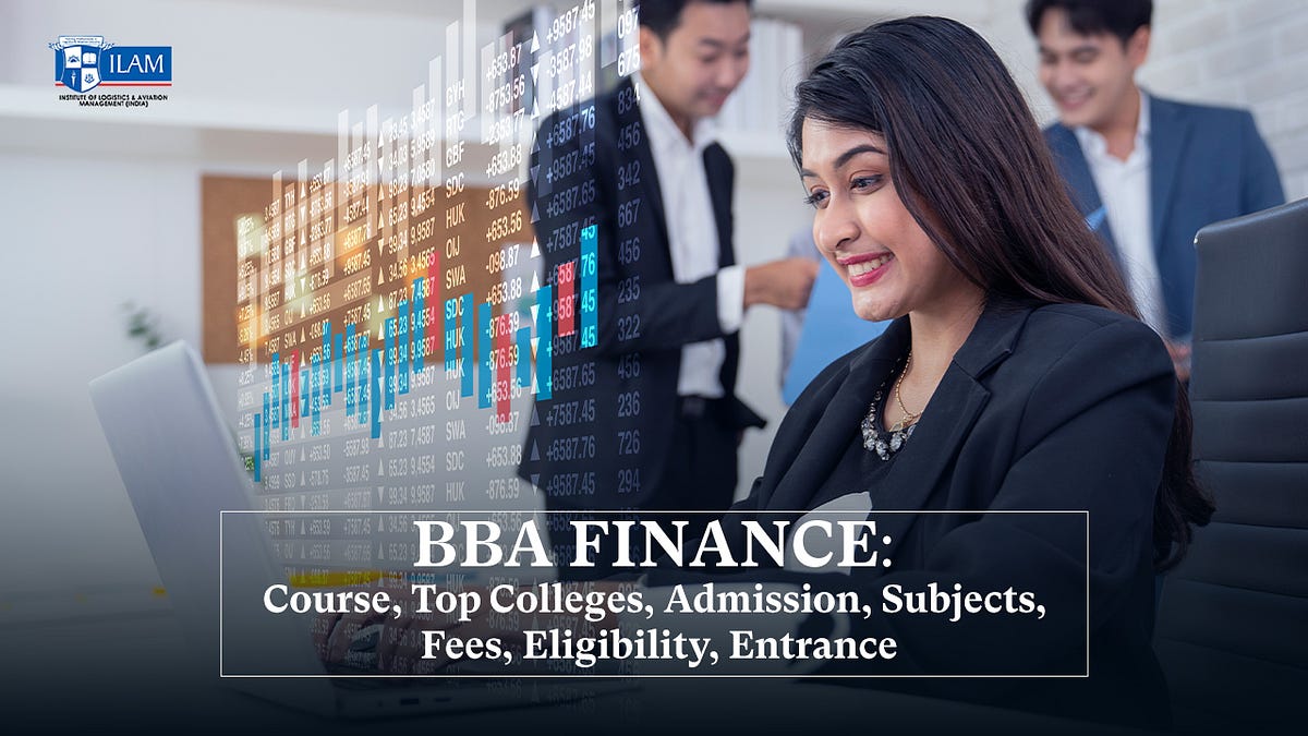 BBA Finance: Course, Top Colleges, Admission, Subjects, Fees ...