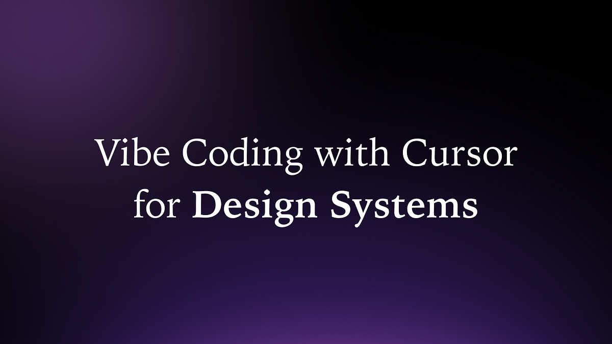Vibe Coding with Cursor for Design Systems: 10 Learning Lessons | by Diana Wolosin | Design ...