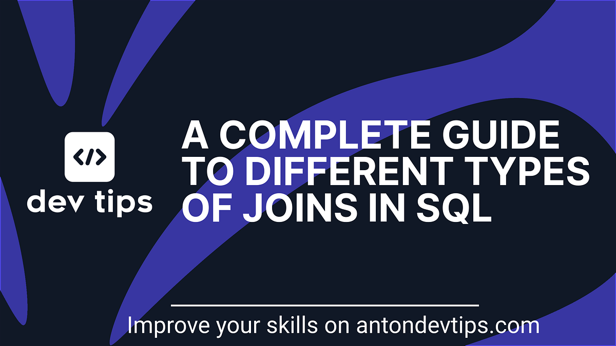 A Complete Guide to Different Types of Joins in SQL | by Anton ...