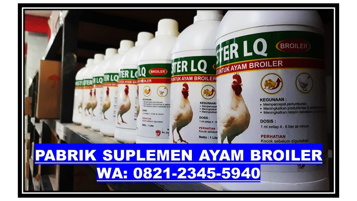[HARGA PABRIK] CALL/WA 0821–2345–5940, PABRIK SUPLEMEN AYAM BROILER ...