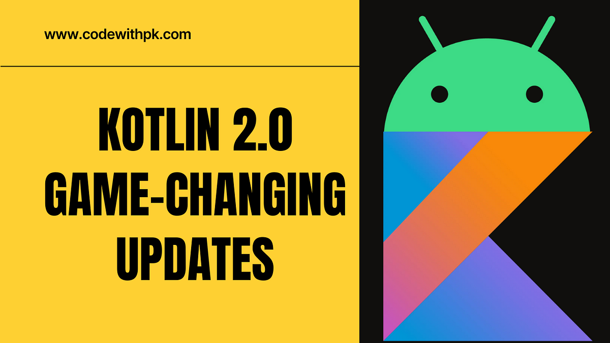 🚀 Kotlin 2.0: Game-Changing Updates Every Android Developer Must Know ...