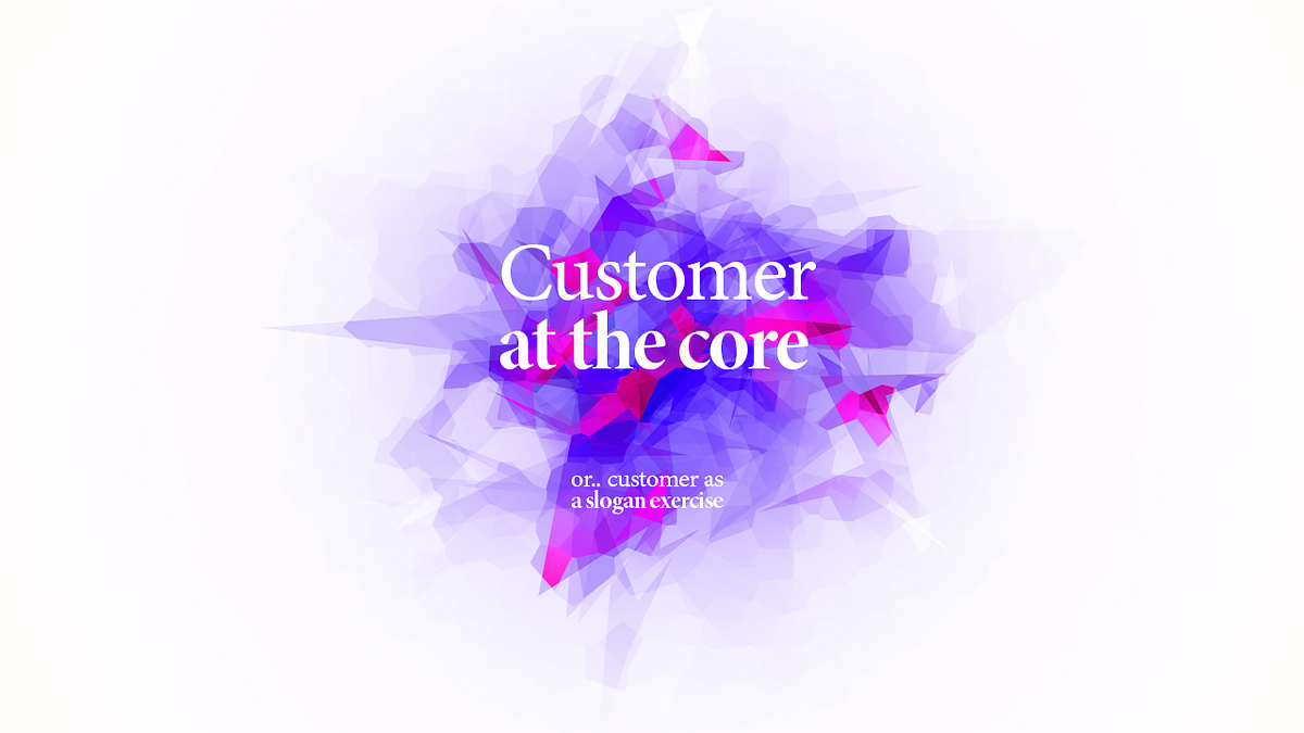 The customer at the core. “The pandemic exposed the lie that was… | by ...