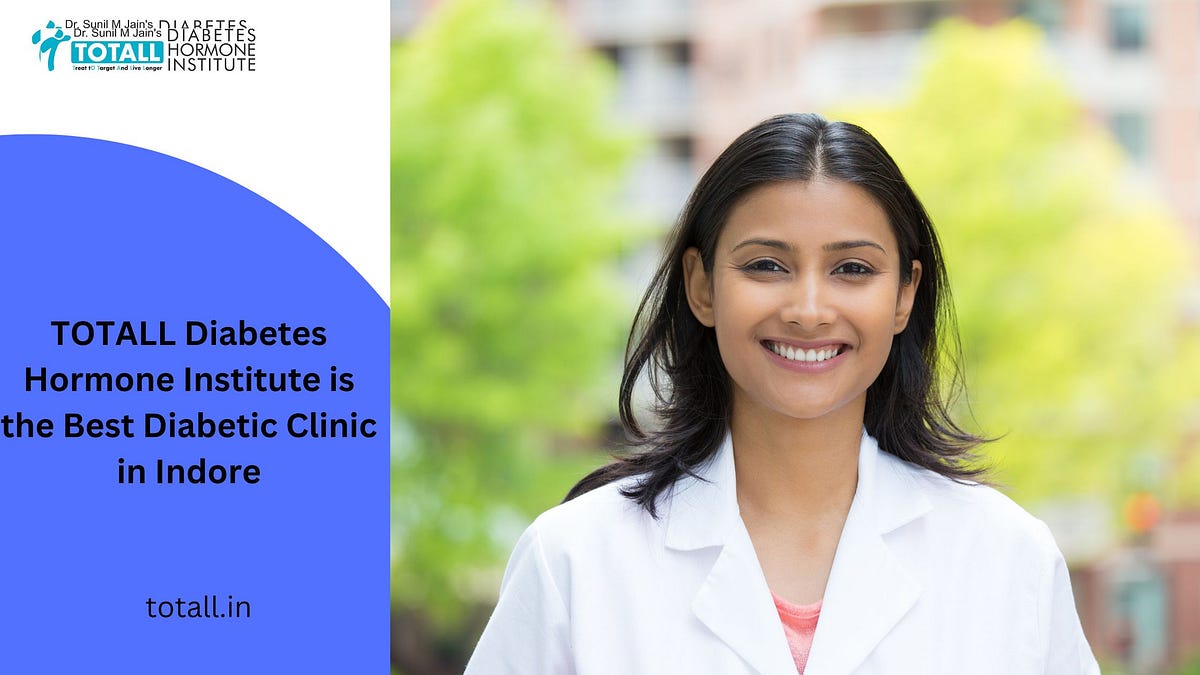 TOTALL Diabetes Hormone Institute is the Best Diabetic Clinic in Indore ...