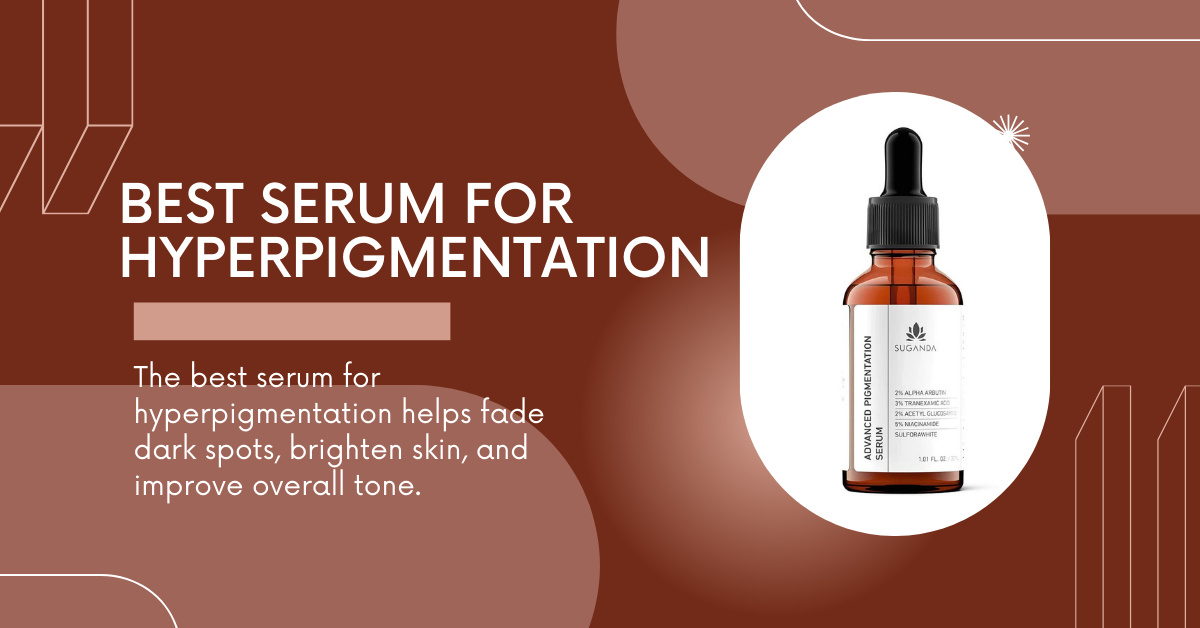 Best Serum for Hyperpigmentation: A Personal Journey with Suganda’s ...