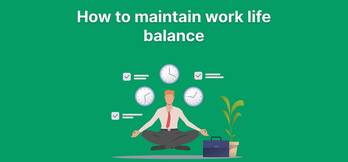 How To Maintain Work-Life Balance | by Suraj Kurade | nonstopio