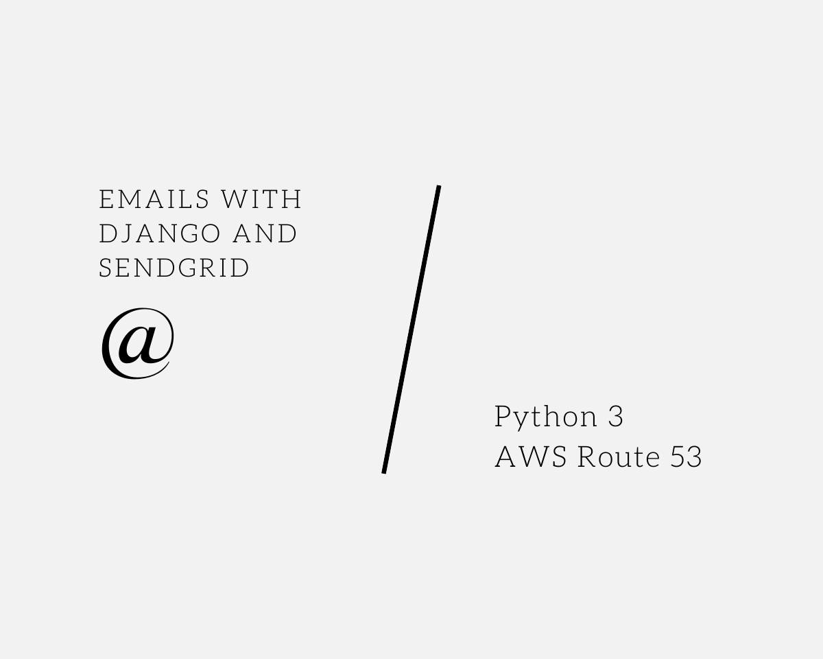 Sending Emails With SendGrid, Django, and AWS Route 53 | by jQN | ReactorLabs | Medium