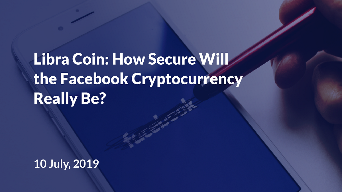 Libra Coin: How Secure Will the Facebook Cryptocurrency Really Be? | by ...
