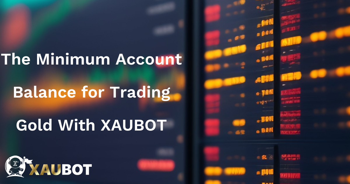 The Minimum Account Balance for Trading Gold With XAUBOT | by XAUBOT ...