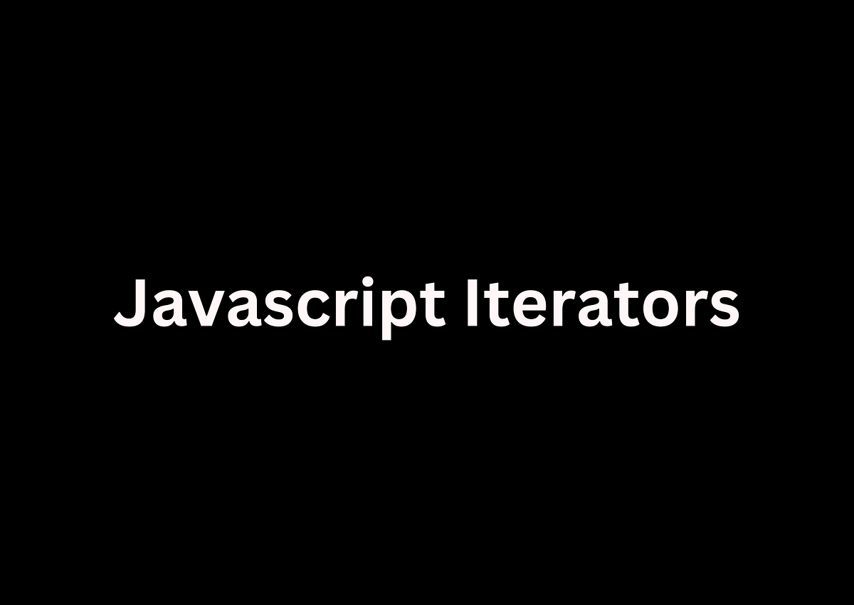 JavaScript ES6 Iterators:. Iterators are introduced in ES6 to… | by Chandrasekar Vijayakumar ...