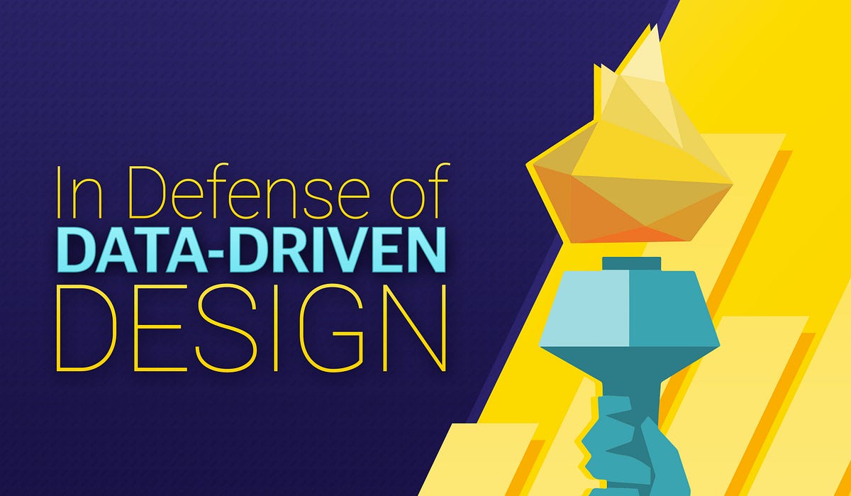In Defense of Data-Driven Design. How we incorporate data in our design ...