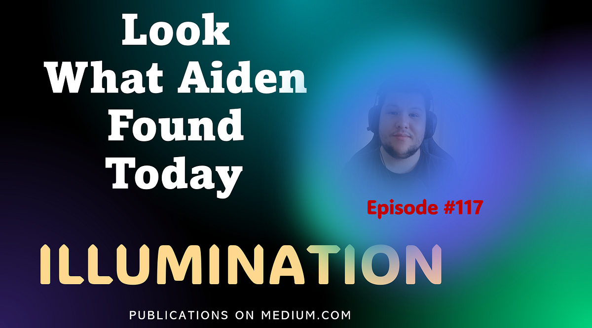 Look What Aiden Found Today — Episode #117 | by Aiden (Owner of ...