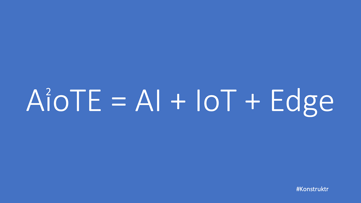 AIoTE = AI + IoT + Edge. Edge computing and EdgeAI are climbing… | by ...