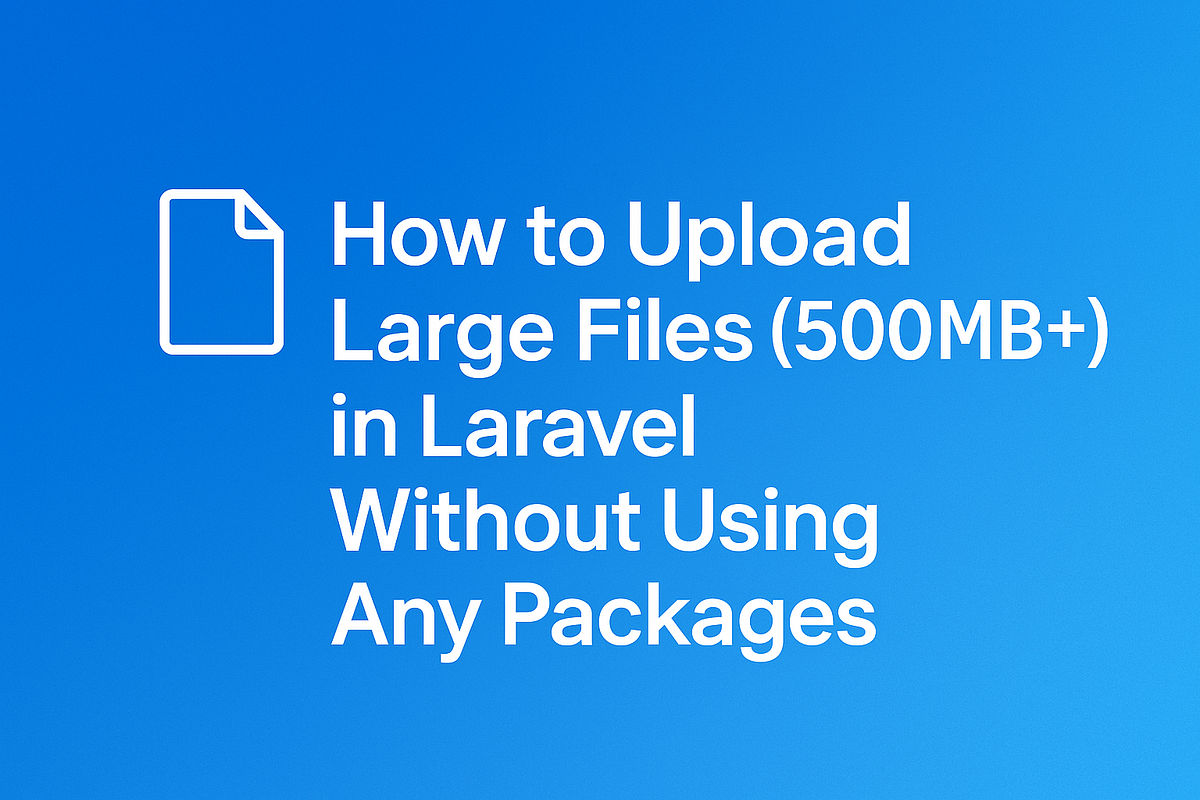 How to Upload Large Files (500MB+) in Laravel Without Using Any Packages | by Habibur Rahman ...