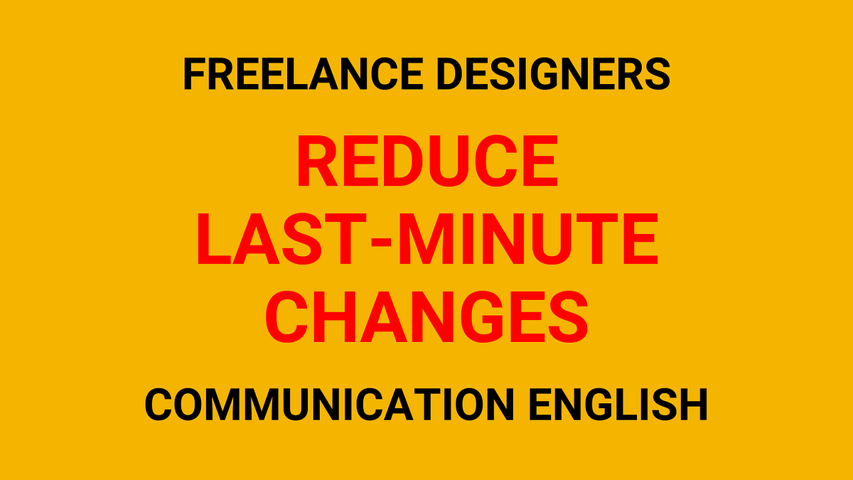 Why You Can’t Reduce Last-Minute Changes from Clients | English for ...