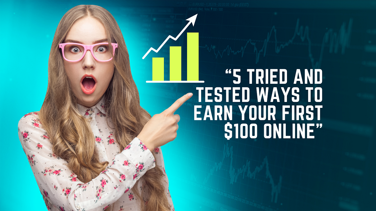 “5 Tried and Tested Ways to Earn Your First $100 Online” | by Ravikumar ...