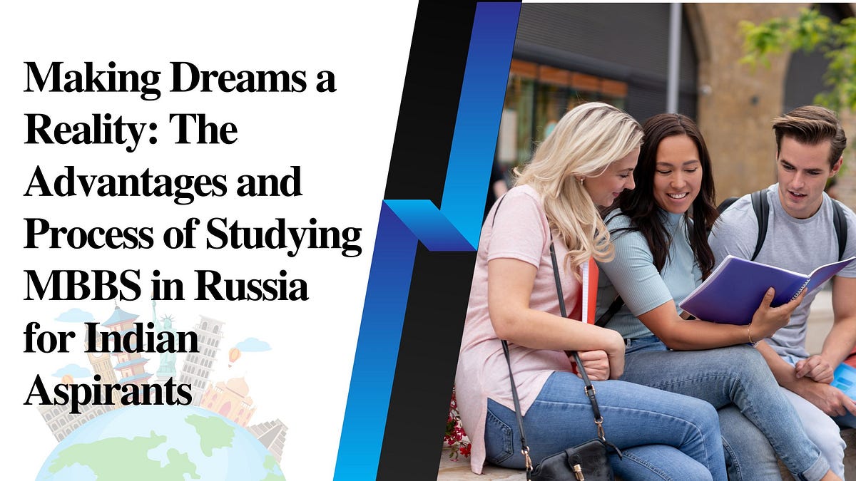 Making Dreams a Reality: The Advantages and Process of Studying MBBS in ...