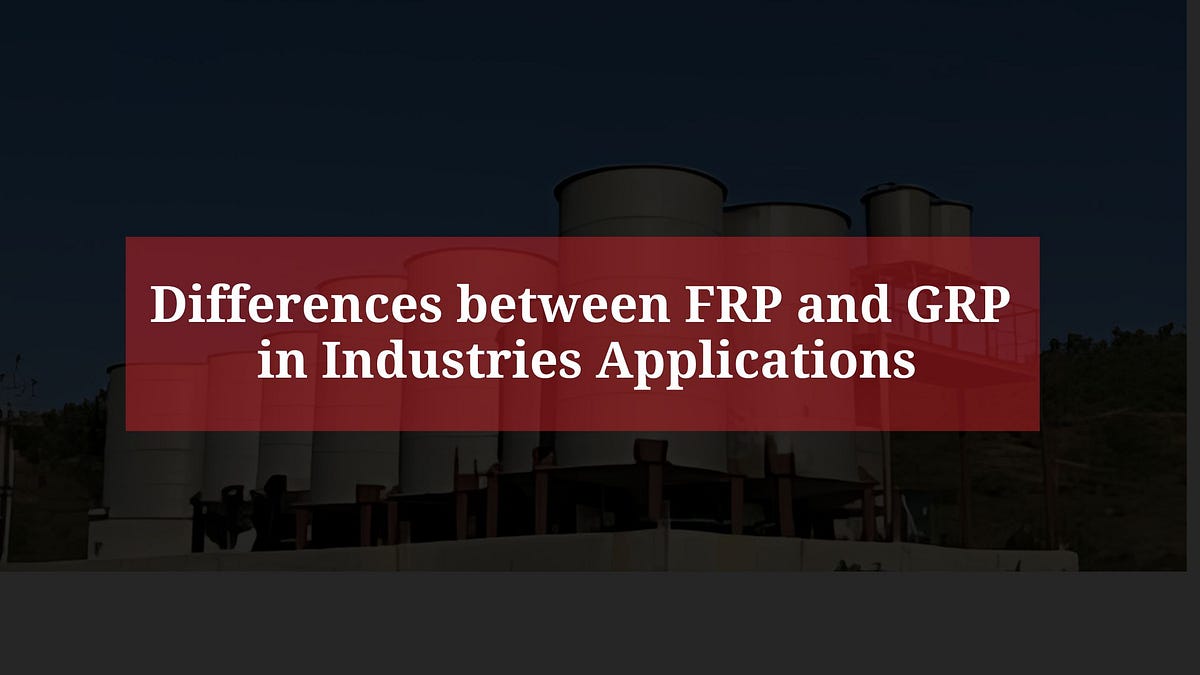 Differences between FRP and GRP in Industries Applications | by Fibrograts | Jun, 2024 | Medium