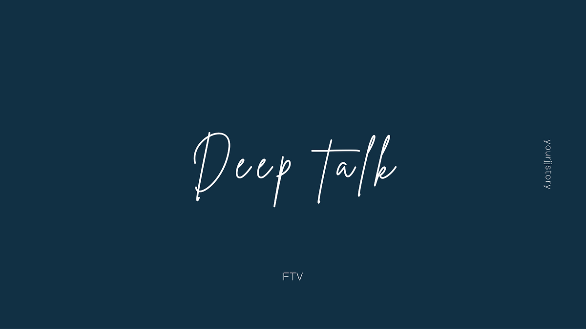 Deep Talk | by JJ 🌵 | Medium