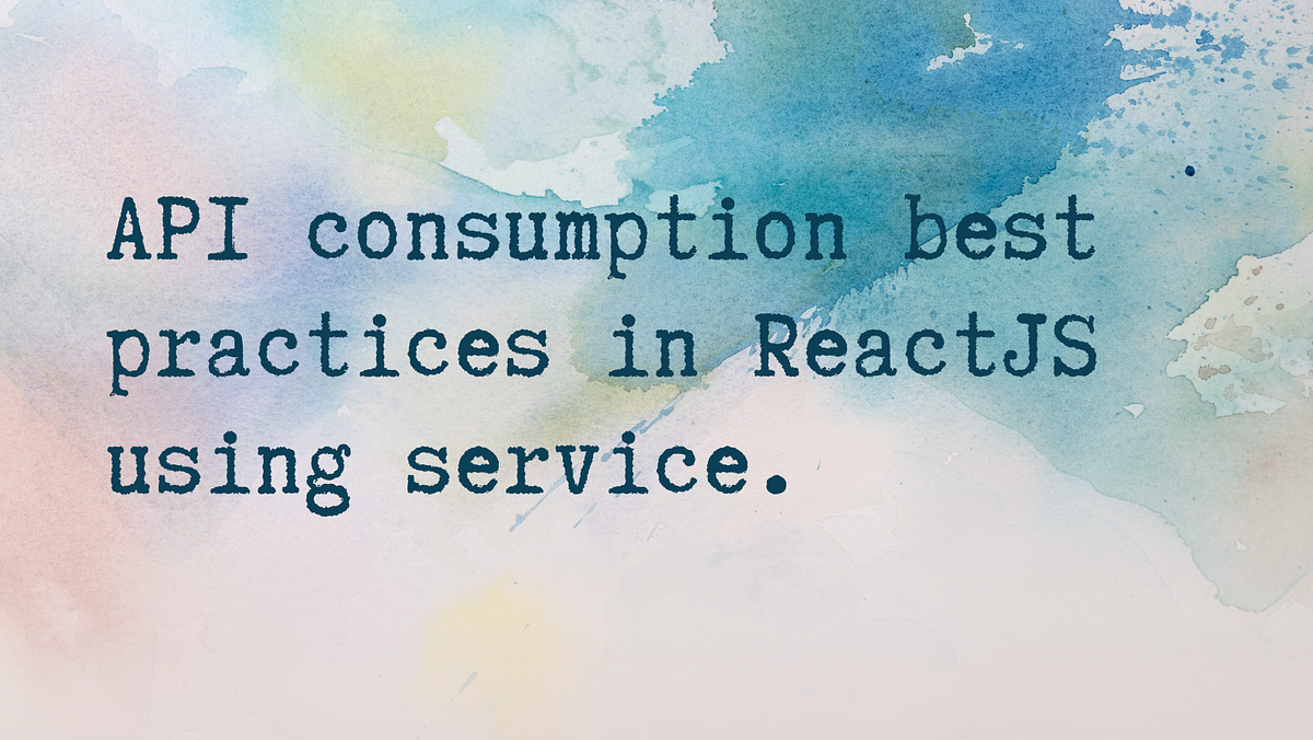 API consumption best practices in ReactJS using service. | by Bhairab Patra | Medium