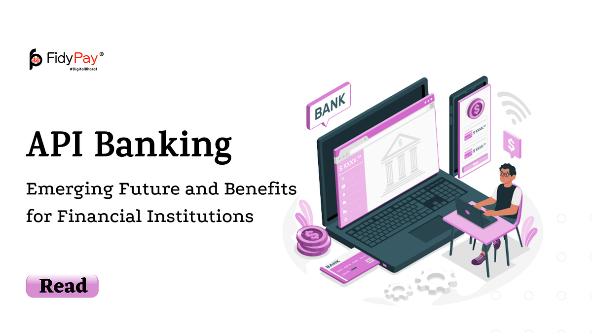 API Banking: Emerging Future and Benefits for Financial Institutions ...