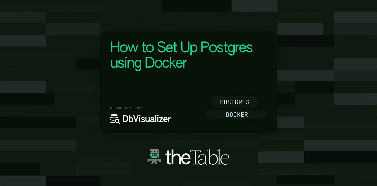 How to Set Up Postgres using Docker | The Table — Databases and SQL