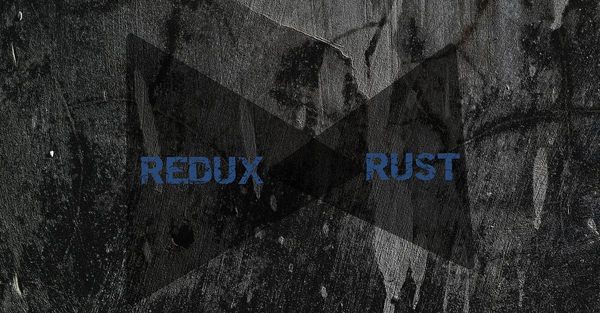 Implementing Redux With Rust. A step-by-step guide | by Radovan Stevanovic | Level Up Coding