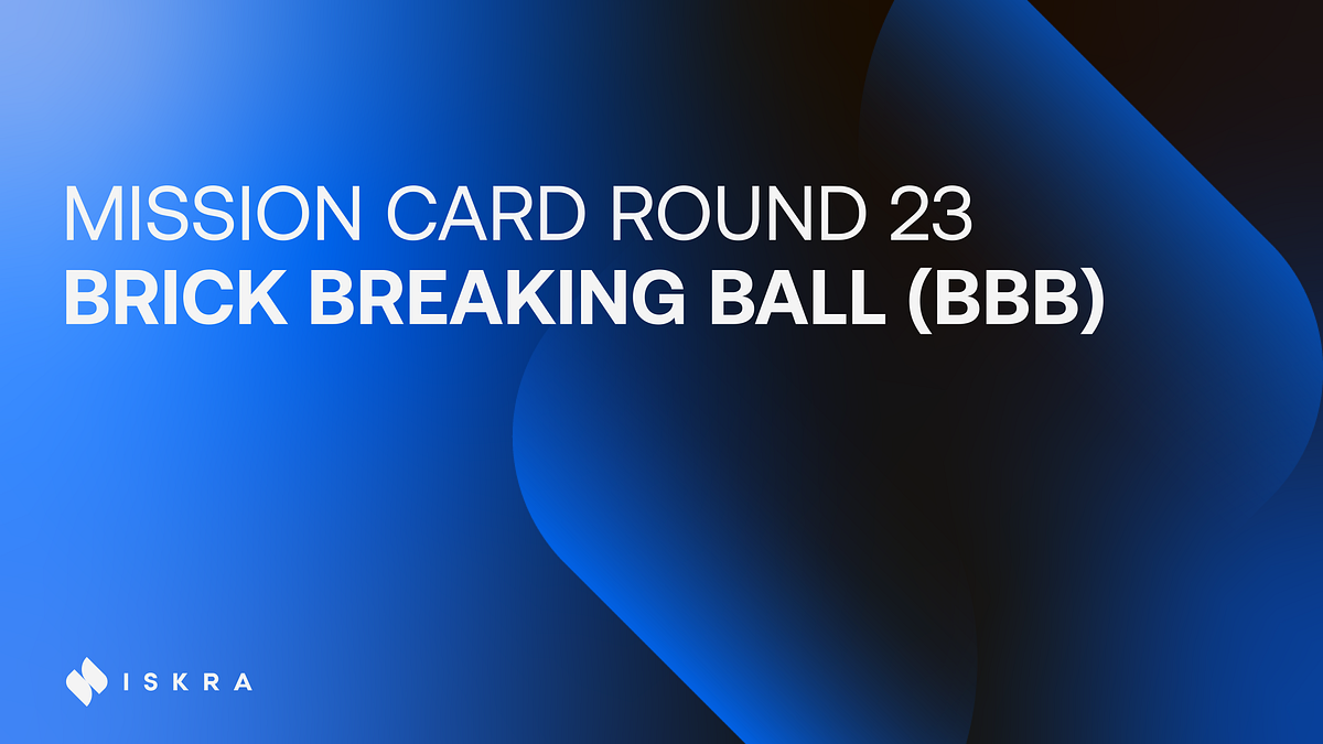 Mission Card Round 23 — Brick Breaking Ball (BBB) | by Iskra | Iskra ...
