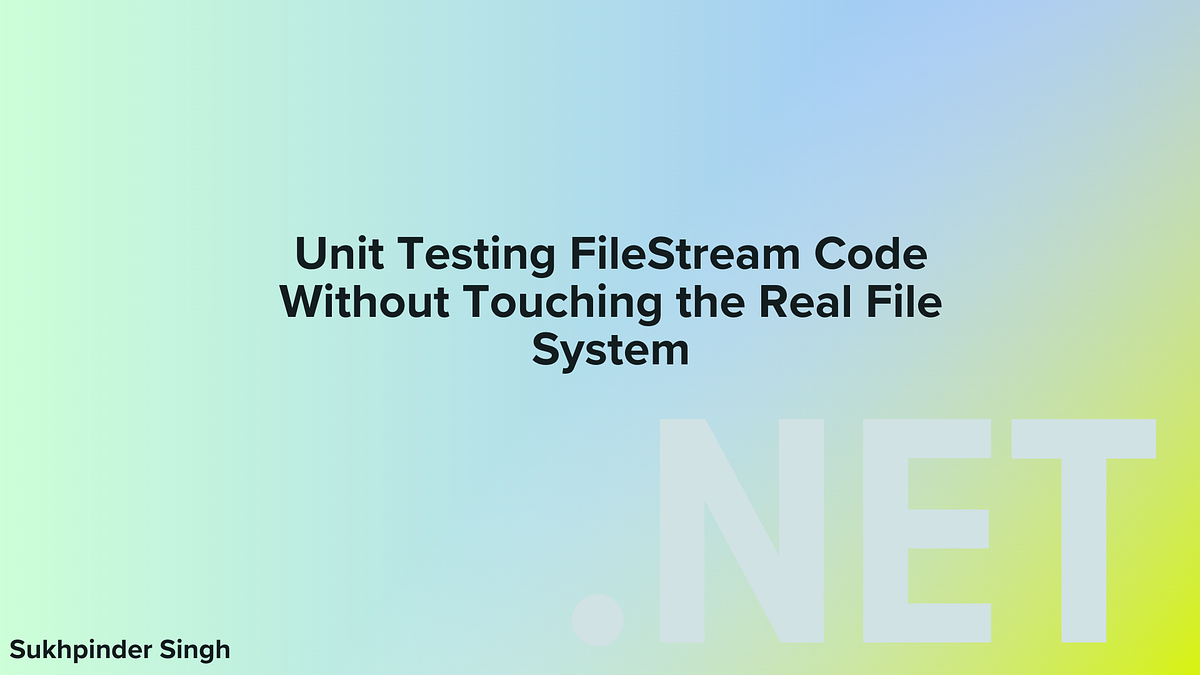 Unit Testing FileStream Code Without Touching the Real File System | by ...