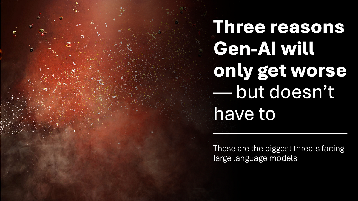 Three reasons Gen-AI will only get worse — but doesn’t have to | by ...