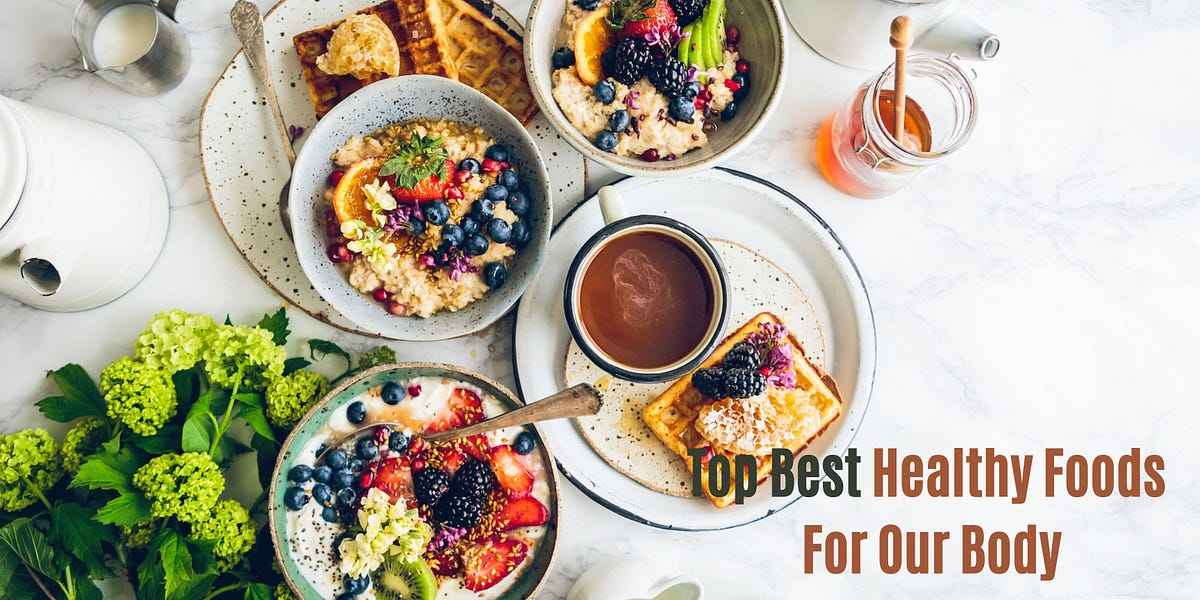 Top Best Healthy Foods For Our Body | by Healthy Zone | Medium