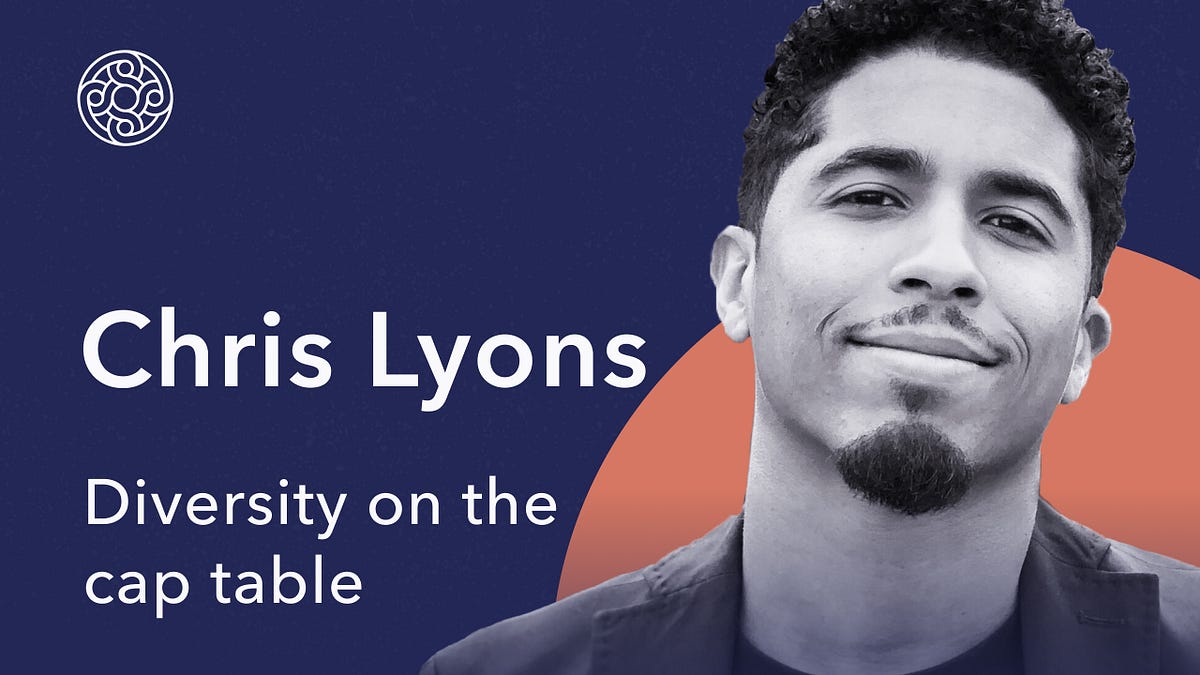 Chris Lyons: Diversity on the cap table | by Bridget | Mercury HQ | Medium