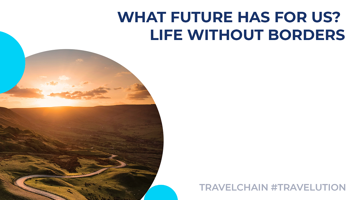 What future has for us? Life without borders | by TravelChain | Medium