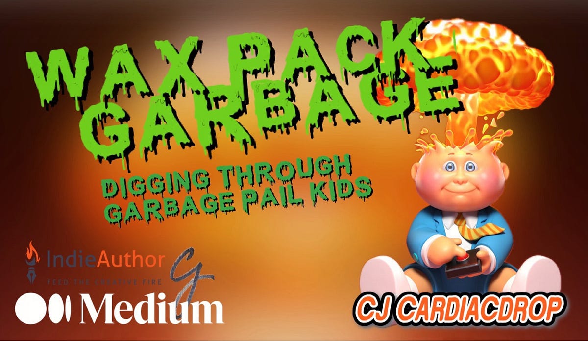 Wax Pack Garbage. Digging through Garbage Kids. | by CJ CardiacDrop ...