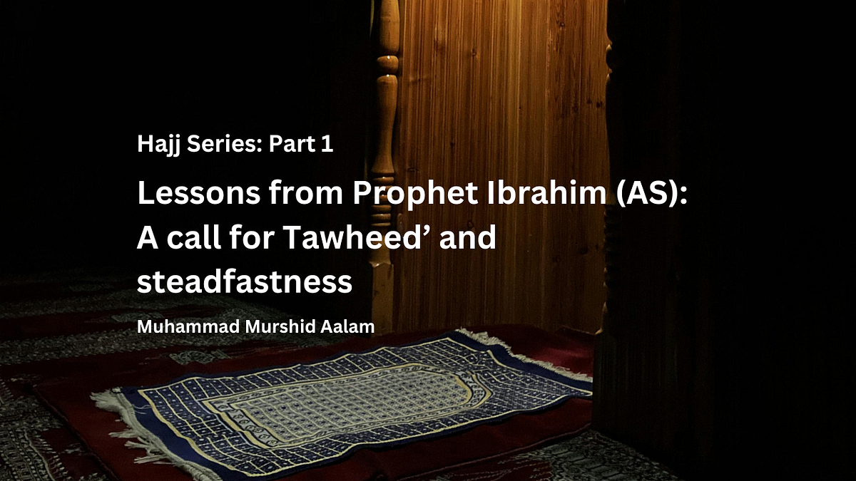 Lessons From Prophet Ibrahim (AS): A Call For Tawheed’ And Steadfastness | by Muhammad Murshid ...