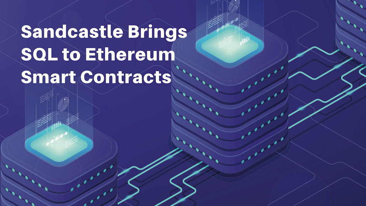 Sandcastle Brings SQL to Ethereum Smart Contracts | by Consensys | ConsenSys Media | Medium
