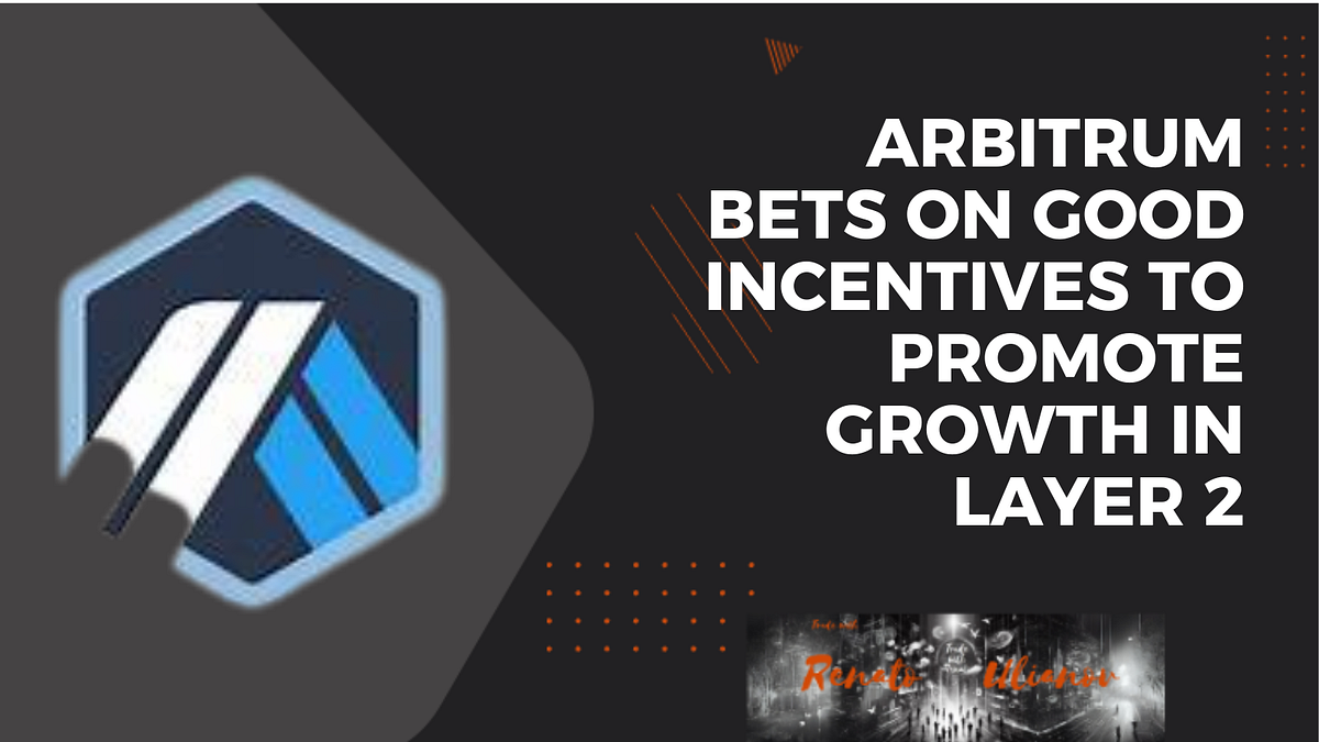 Arbitrum bets on good incentives to promote growth in layer 2 | by TRADE WITH RENATO ULIANOV ...