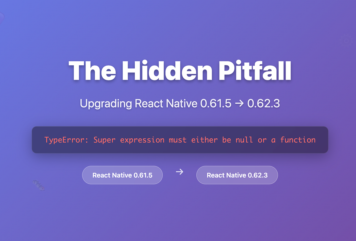 Upgrading React Native from 0.61.5 to 0.62.3 : TypeError: super expression must either be null ...