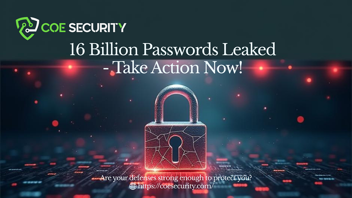 The Silent Leak: 16 Billion Passwords Exposed and the Urgent Need for Cyber Hygiene | by ...