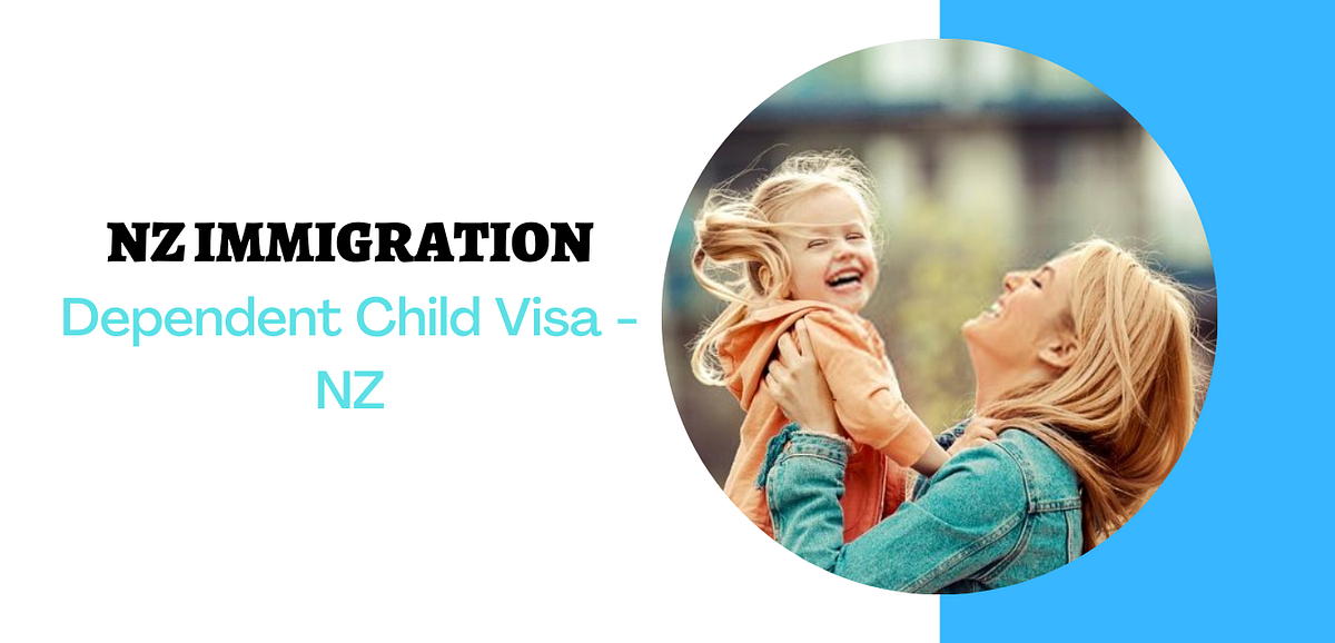 Dependent Child Visa — NZ - ROSS TAYLOR - Medium